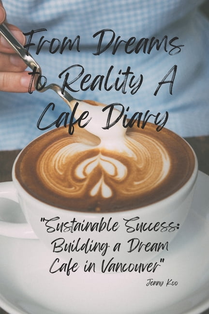 Coffee Mastery: From Basics How to to Be From Dreams to Reality: A Cafe ...
