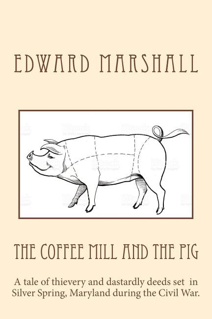 Coffee Mill and the Pig : A Tale of Thievery and Dastardly Deeds in ...
