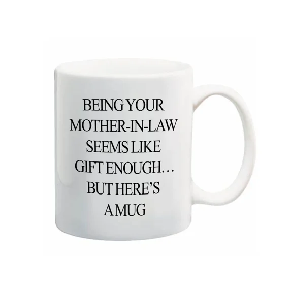 Coffee Mug Humor Being Your Mother In Law Seems Like Gift Enough Funny ...