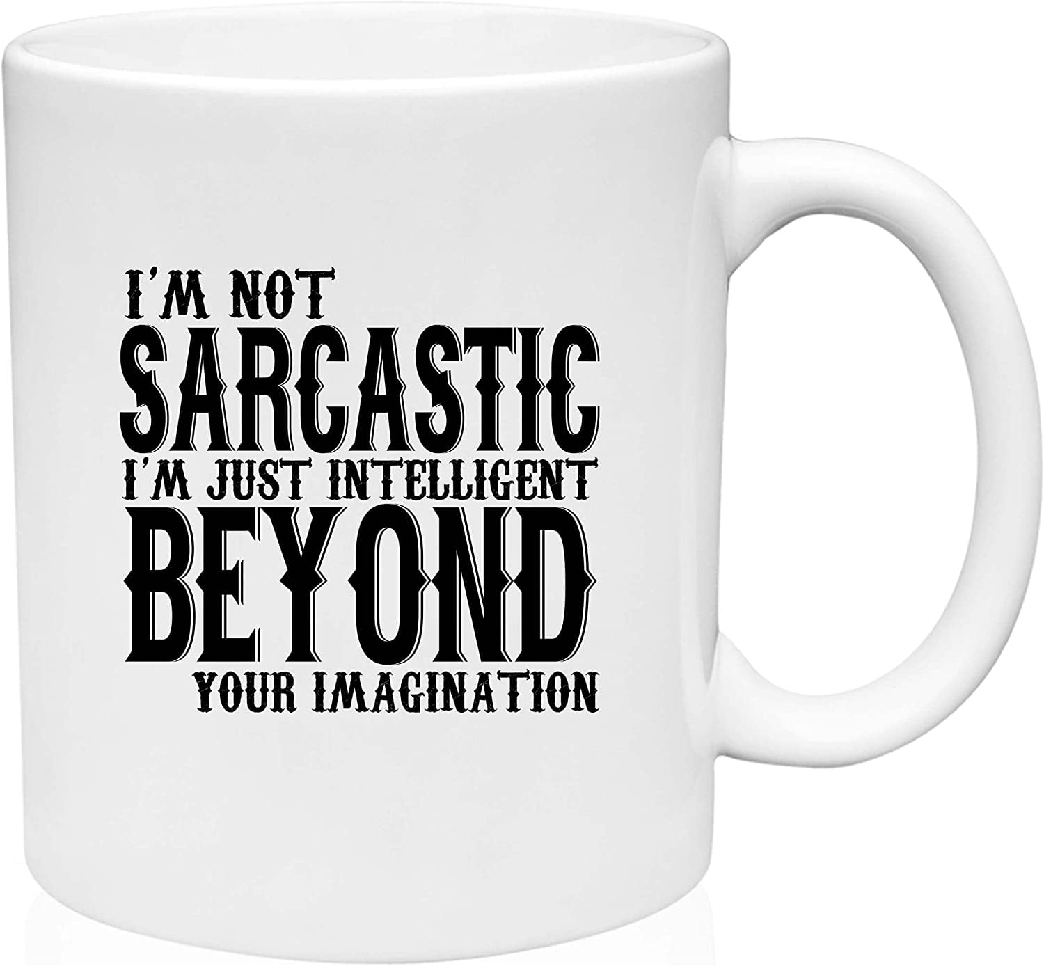 Coffee Mug Not Sarcastic I'm Just Intelligent Beyond Your Imagination ...