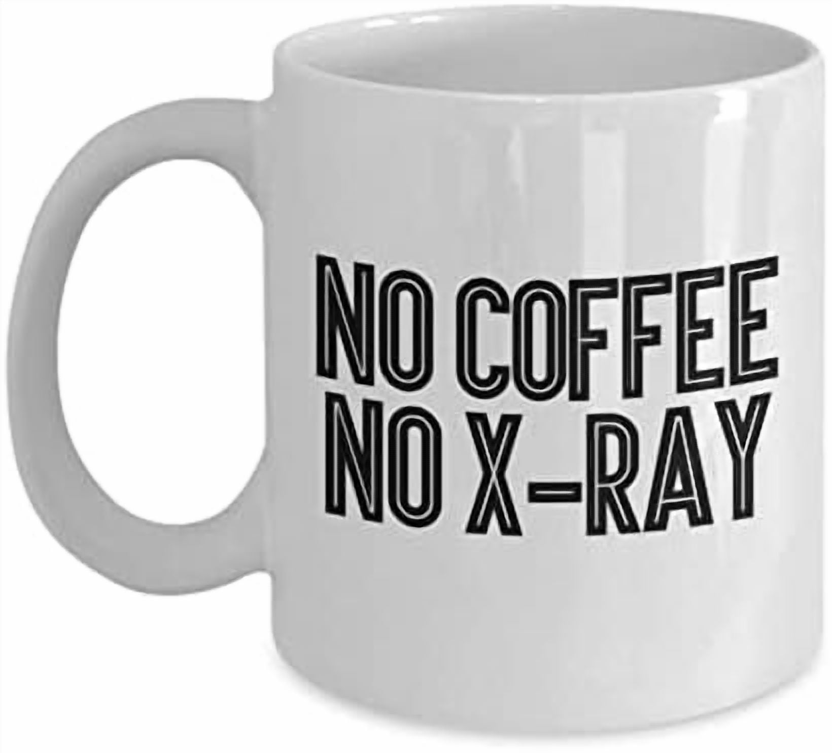 Coffee Mug Radiologic Technologist Mug 11oz - No Coffee No X Ray - Xray ...