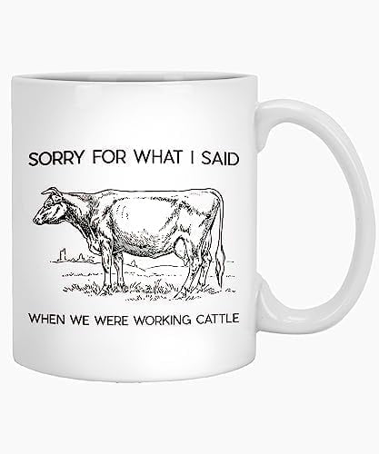 Coffee Mug Sorry for What I Said When We Were Working Cattle Funny Cow ...