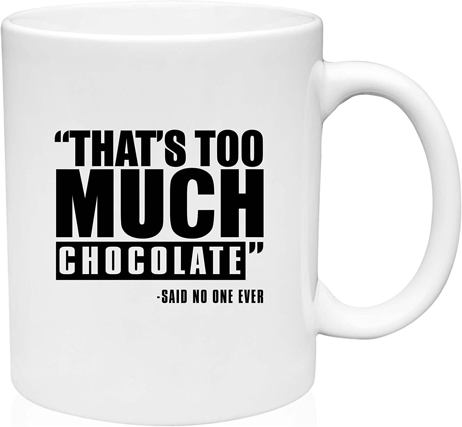Coffee Mug Too Much Chocolate Said No One Ever Funny Sweet Tooth Food ...