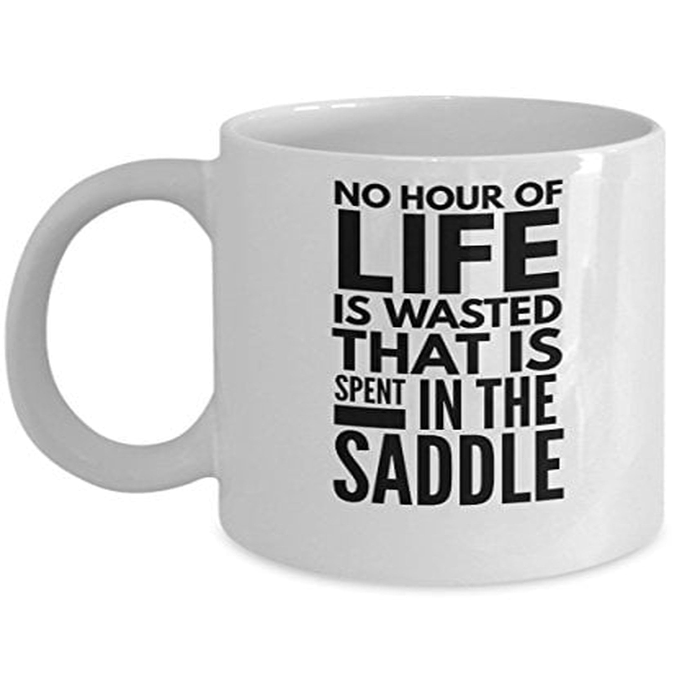 Horses 11 oz Coffee Mug - No Hour Of Life Is Wasted That Is Spent In ...