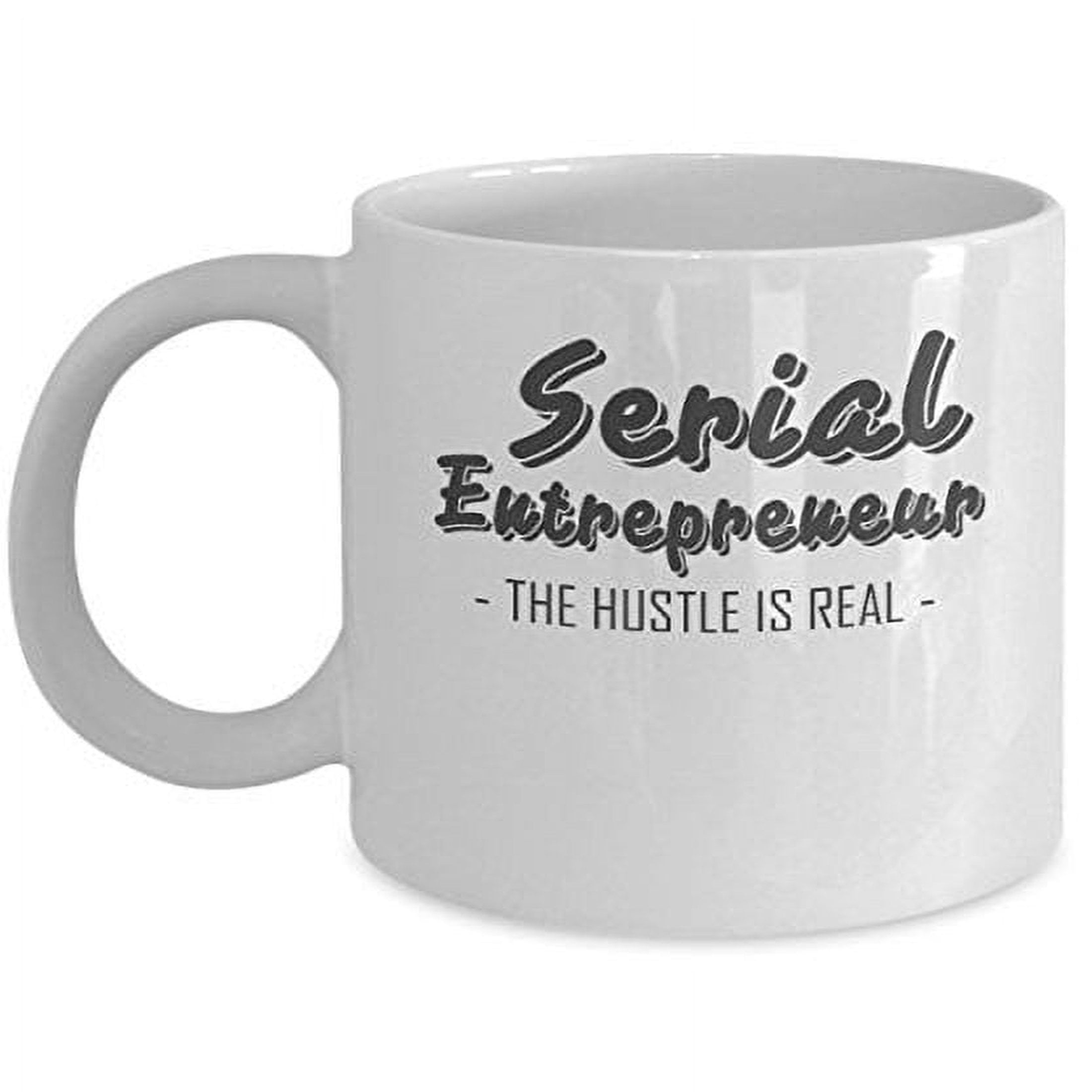Entrepreneur 11 oz Coffee Mug - Serial the Hustle is Real White Ceramic ...