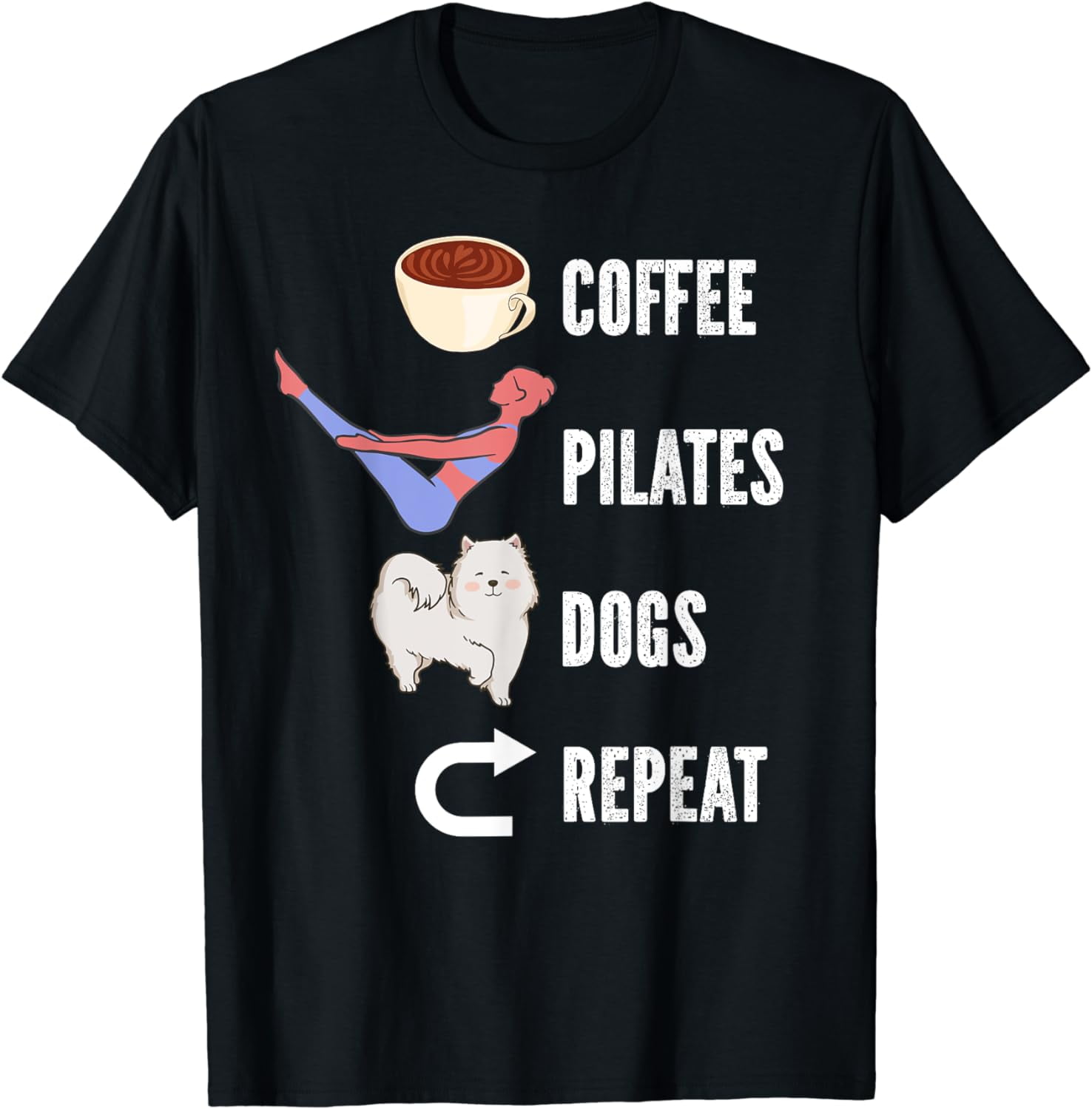 Coffee Pilates Dogs Repeat Design For Dog And Pilates Lovers T-Shirt ...