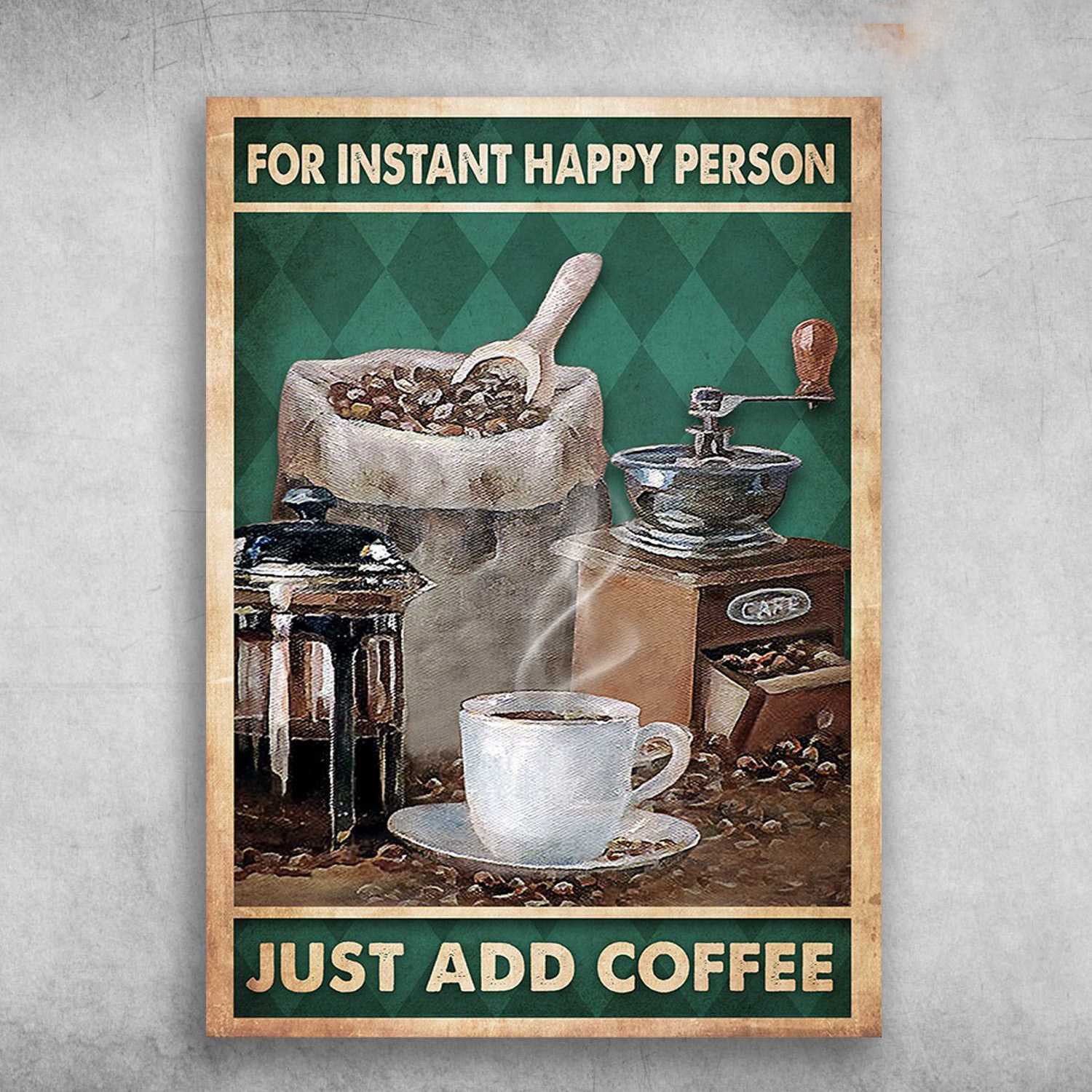 Coffee Poster - For Instant Happy Person, Just Add Coffee, A Cup Of ...