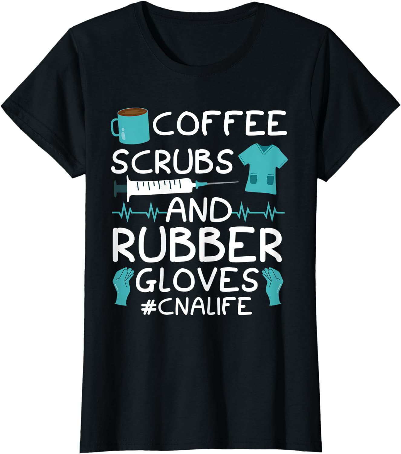 Coffee Scrubs And Rubber Gloves CNA Life Nursing Assistant T-Shirt ...