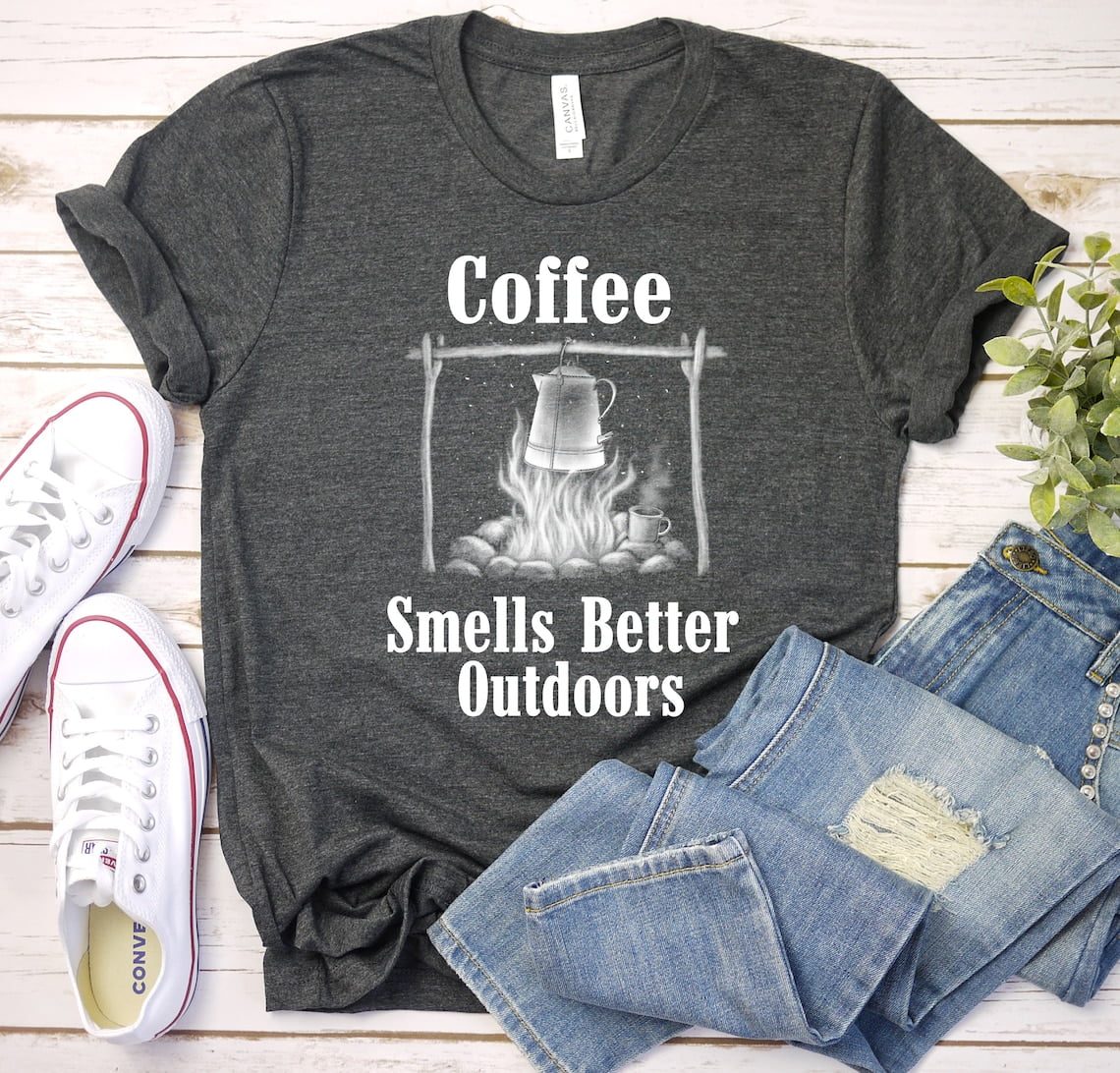 Coffee Smells Better Outdoors Shirt, Outdoors, Camping Trip, Camping ...