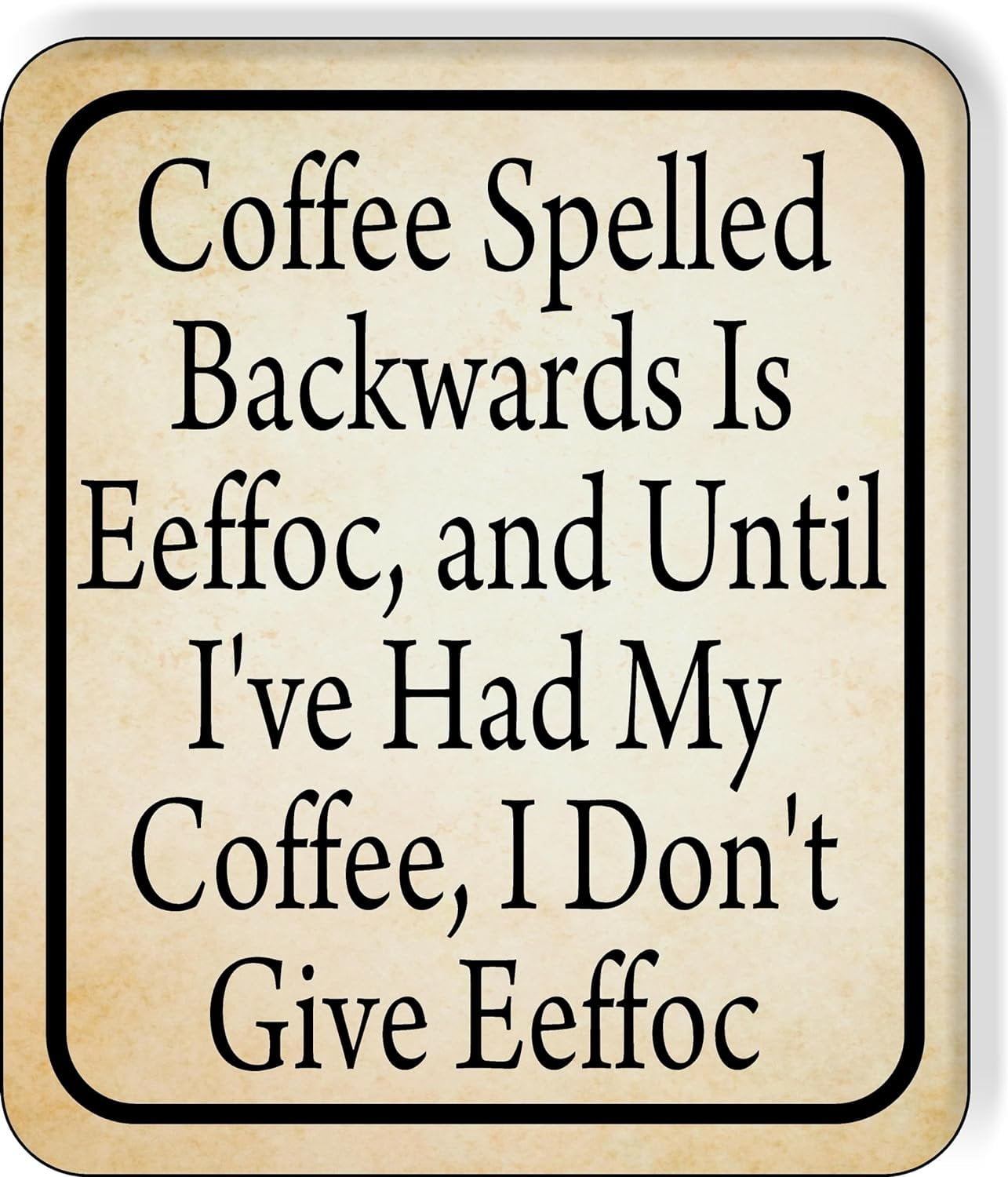 Coffee Spelled Backwards Is Eeffoc Aluminium Composite Sign 8.5''x10 ...