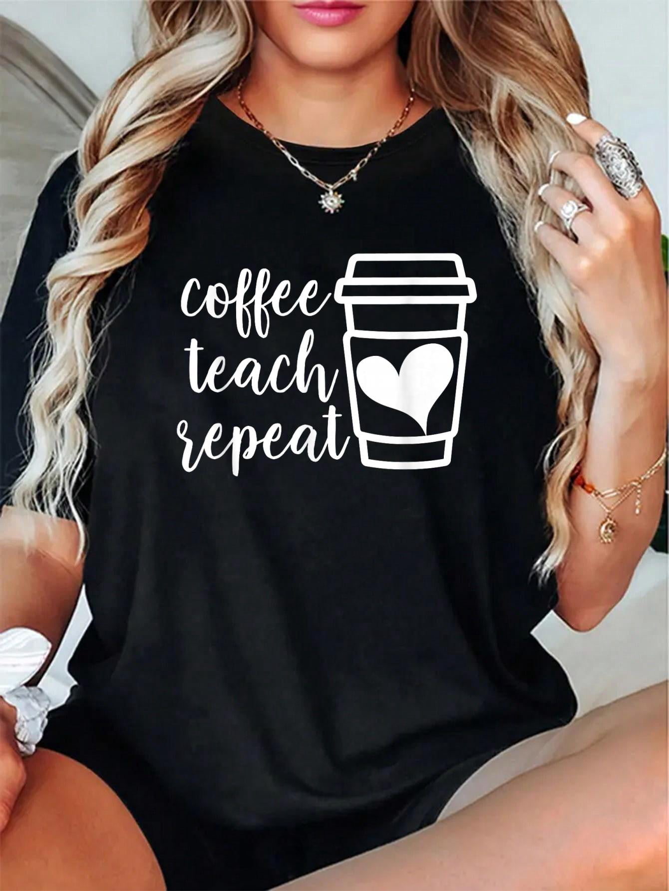 Coffee Teach Repeat, Women's Misses Unisex Plus Size Teacher T-Shirt ...