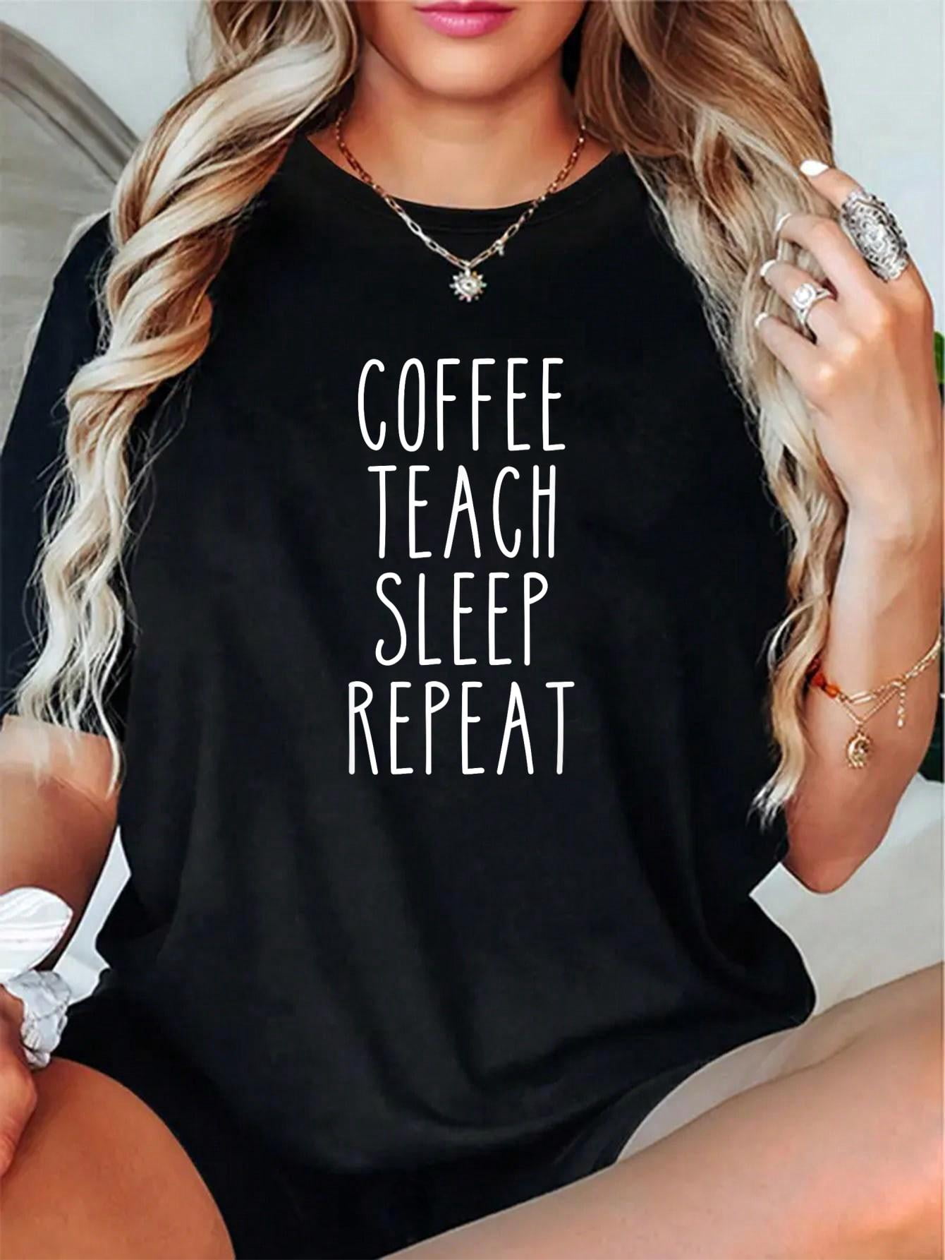 Coffee Teach Sleep Repeat Funny Teacher Shirts Gifts Men Women T-Shirt ...