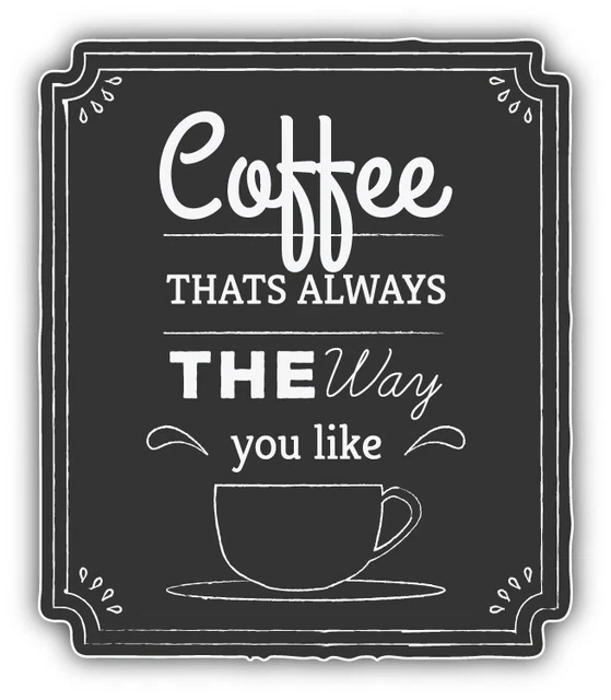 Coffee Thats Always The Way You Like Slogan Car Sticker Phone Decal ...
