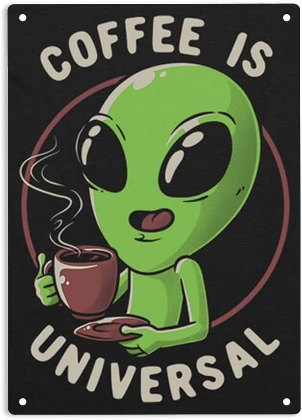 Coffee is Universal - Funny Cute Alien is Drinking Coffee Sign Metal ...
