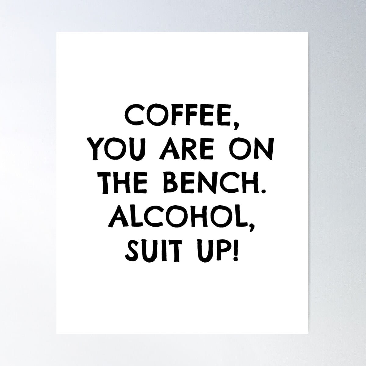 Coffee You Are On The Bench Alcohol Suit Up Funny Wine Product Poster ...