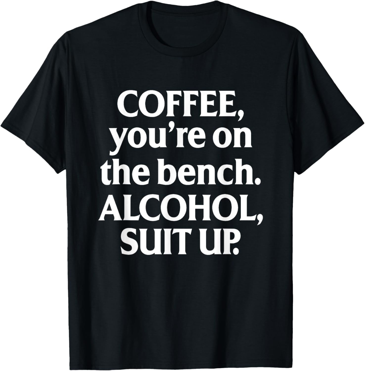 Coffee You're On The Bench Alcohol Suit Up Drinking Party T-Shirt ...