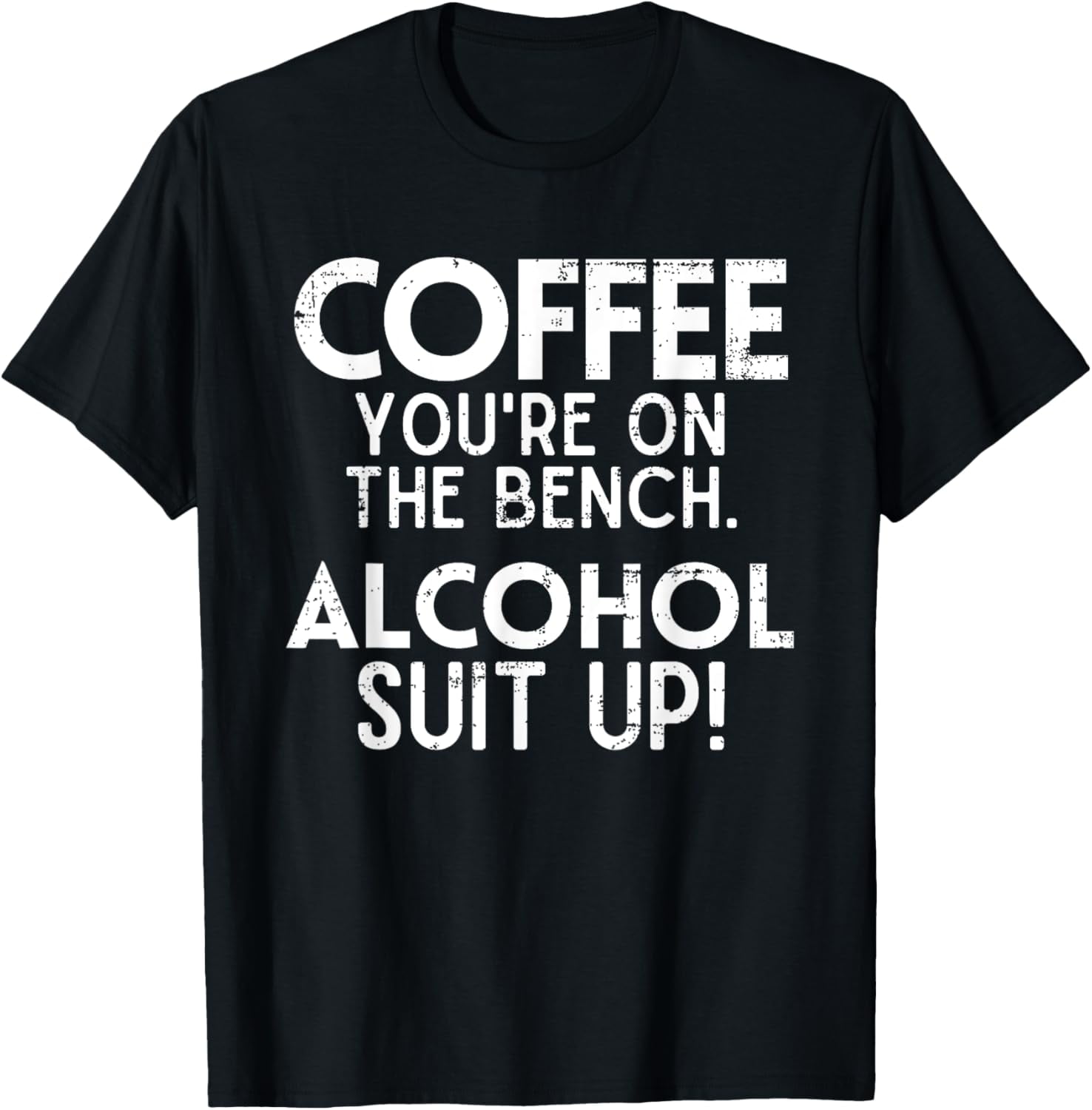 Coffee You're On The Bench Alcohol Suit Up Drinking Party T-Shirt ...