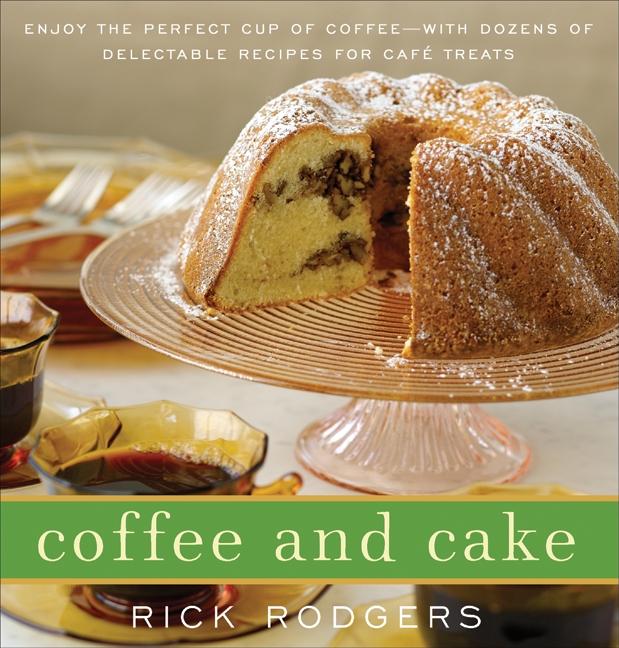 Coffee and Cake: Enjoy the Perfect Cup of Coffee--With Dozens of ...