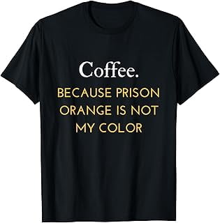 Coffee because prison orange is not my color T-shirt - Walmart.com