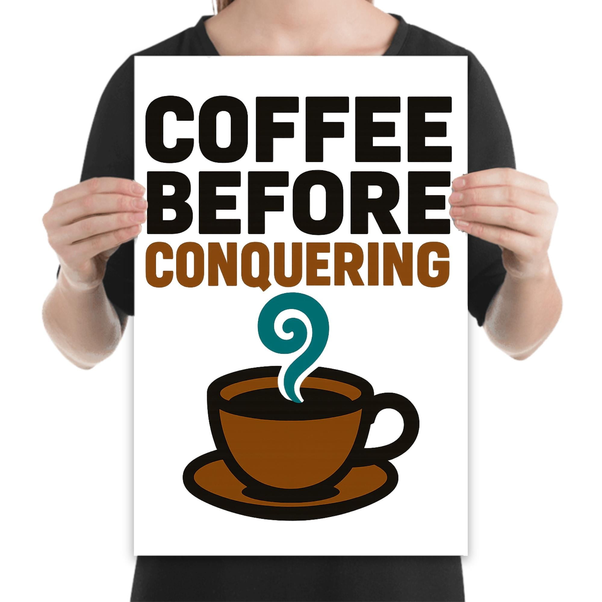 Coffee before conquering, 13x19 inch poster, startup office decor ...