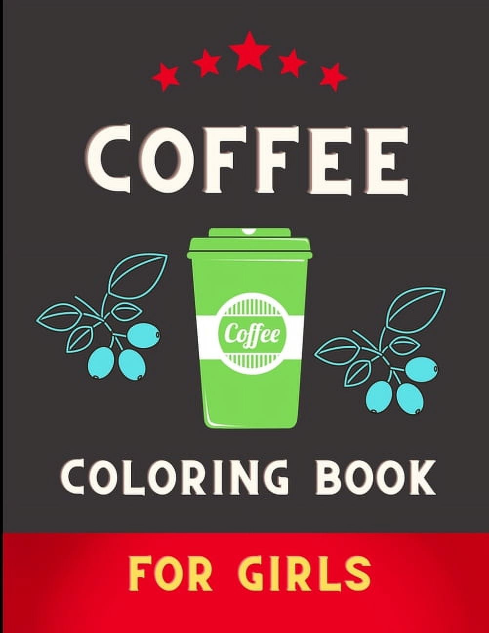 Coffee coloring book for girls: Amazing Fun Coloring Gift Book for ...
