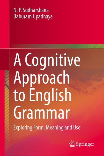A Cognitive Approach to English Grammar: Exploring Form, Meaning and ...
