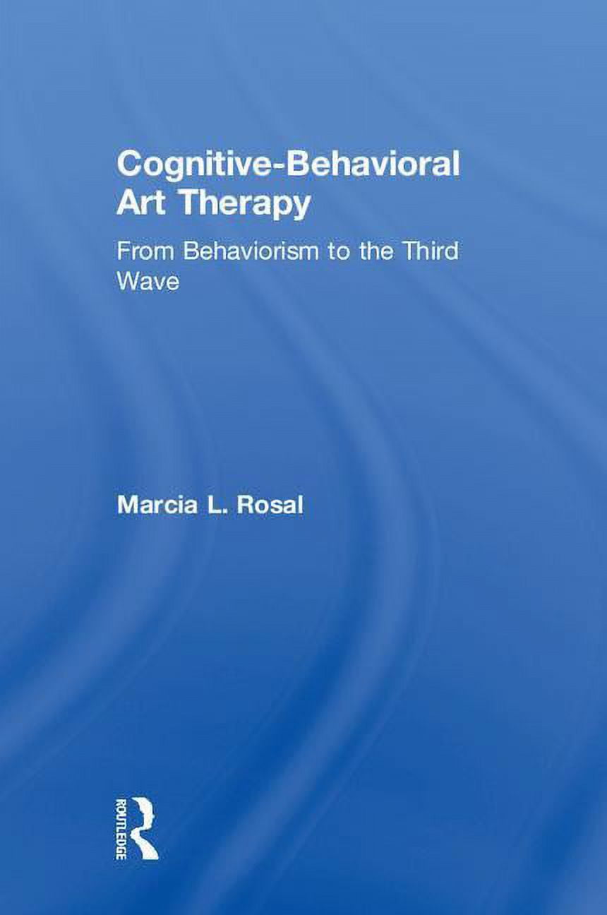 Cognitive-Behavioral Art Therapy: From Behaviorism to the Third Wave ...