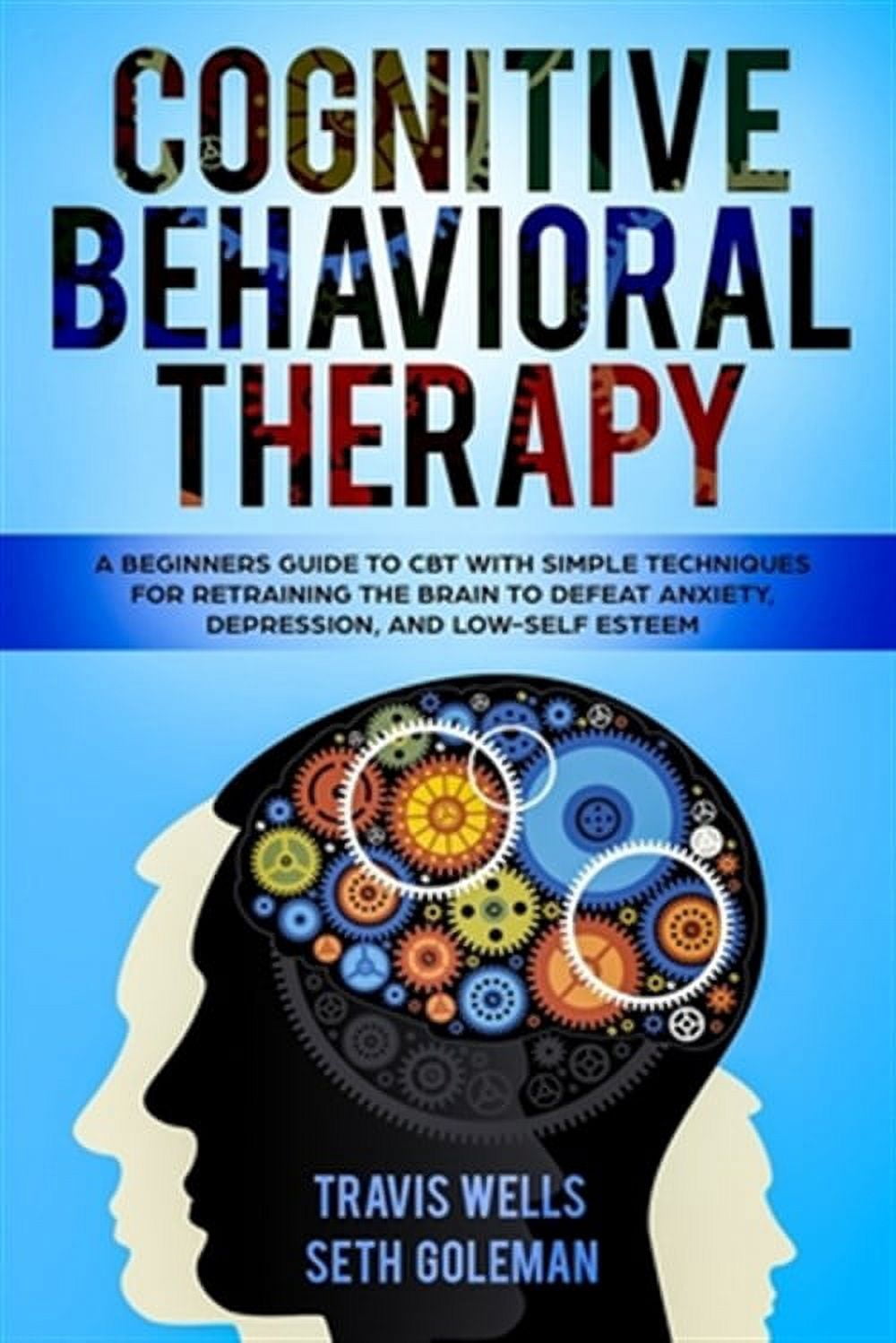 Cognitive Behavioral Therapy: A Beginners Guide to CBT with Simple ...