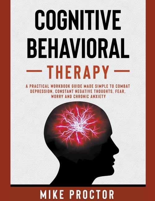 Cognitive Behavioral Therapy A Practical Workbook Guide Made Simple To Combat Depression ...