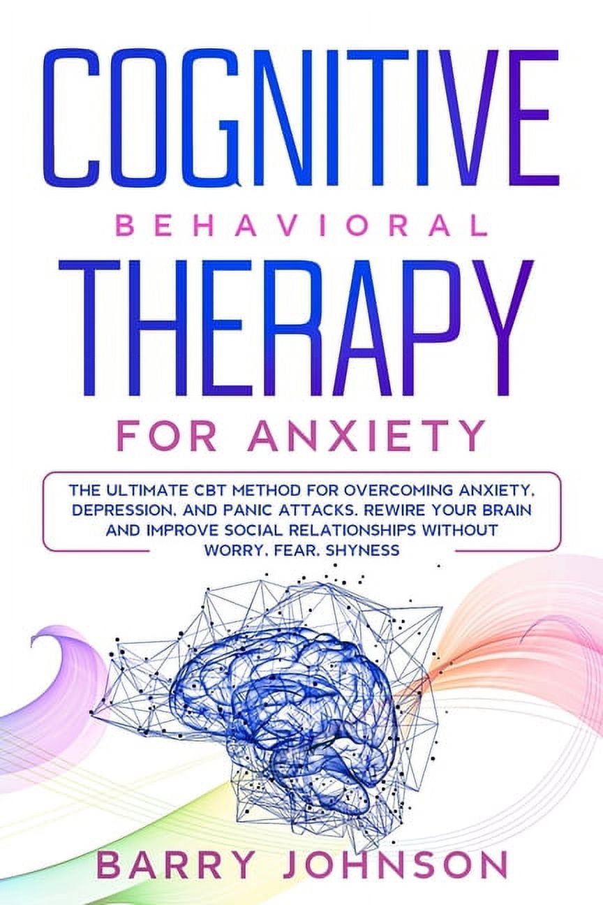 Cognitive Behavioral Therapy for Anxiety: The Ultimate CBT Method for ...