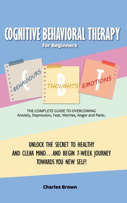 Cognitive Behavioral Therapy for Beginners (C.B.T.) : The Complete ...