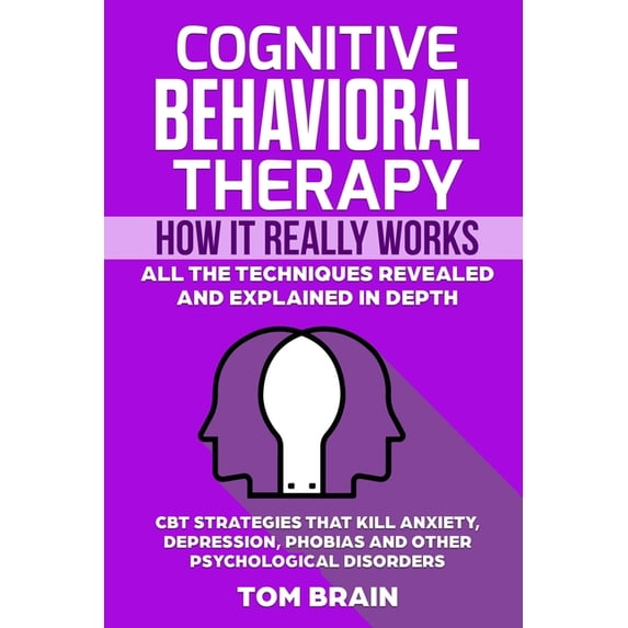 Cognitive Behavioral Therapy: How It Really Works: All the Techniques ...