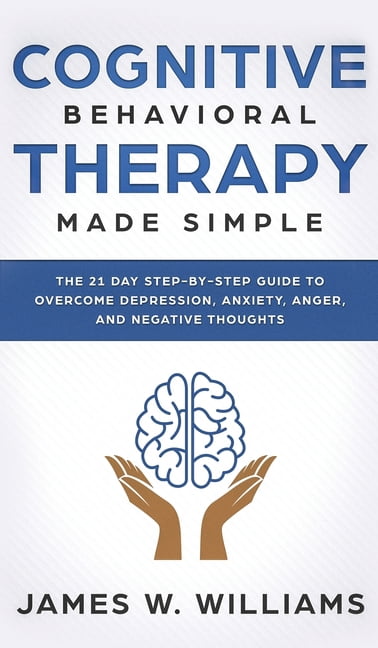 Cognitive Behavioral Therapy: Made Simple - The 21 Day Step by Step ...