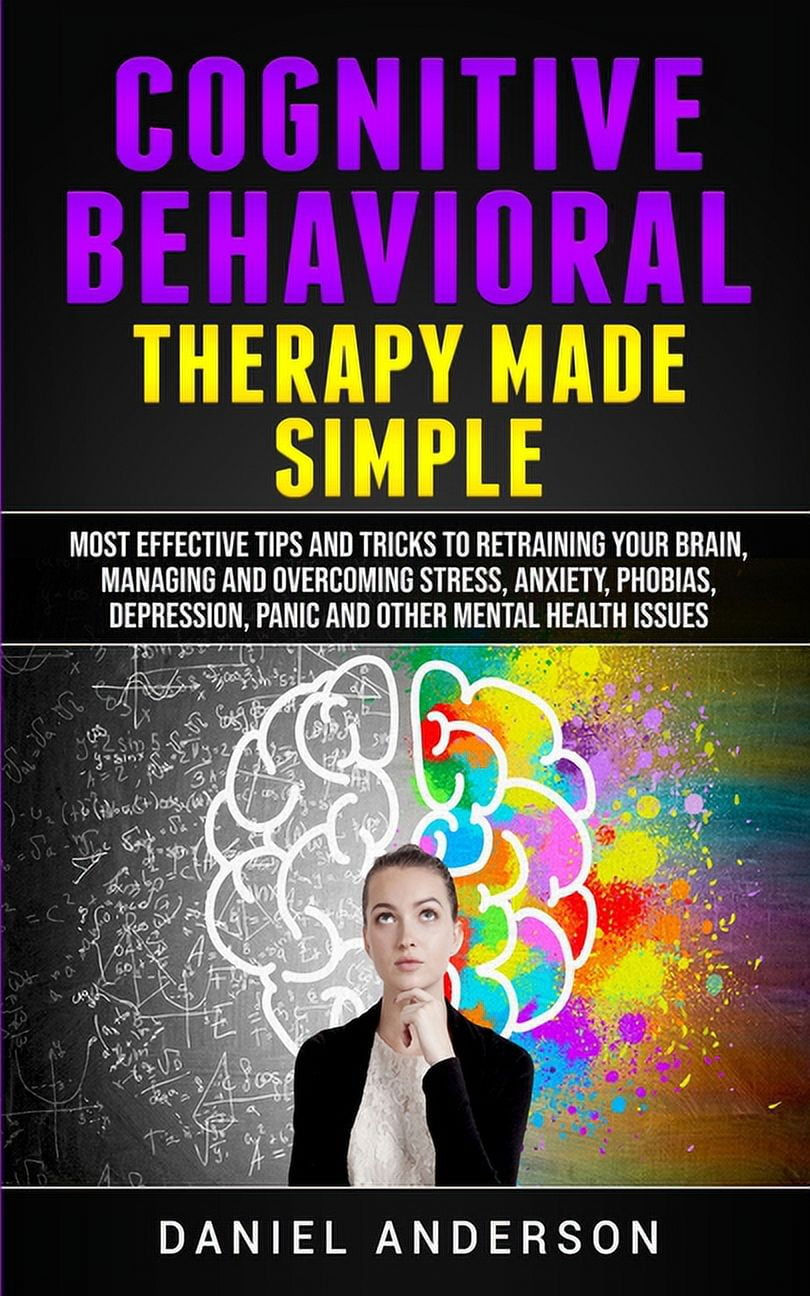 Cognitive Behavioral Therapy Made Simple: Most Effective Tips and ...