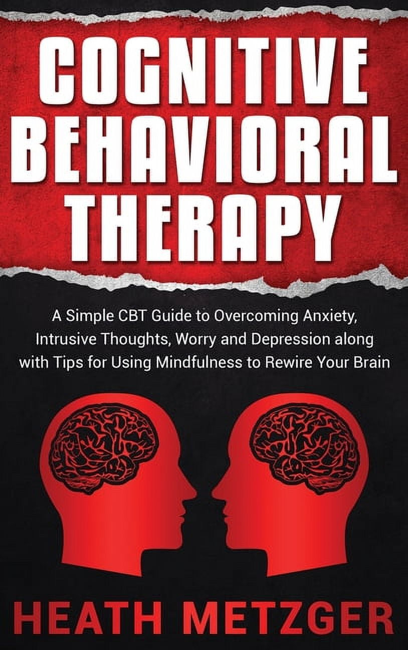 Cognitive Behavioral Therapy: A Simple CBT Guide to Overcoming Anxiety ...