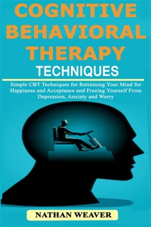 Cognitive Behavioral Therapy Techniques: Simple CBT Techniques for ...