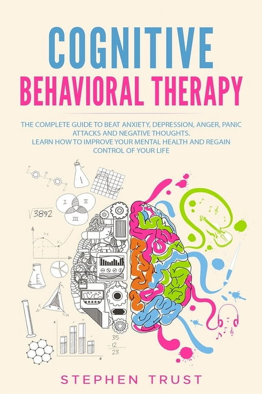 Cognitive Behavioral Therapy: The Complete Guide to Beat Anxiety ...