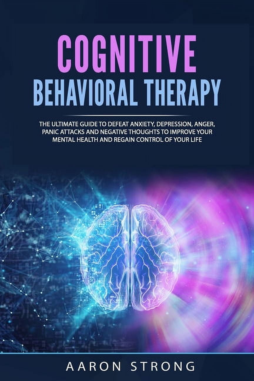 Cognitive Behavioral Therapy : The Ultimate Guide to Defeat Anxiety ...