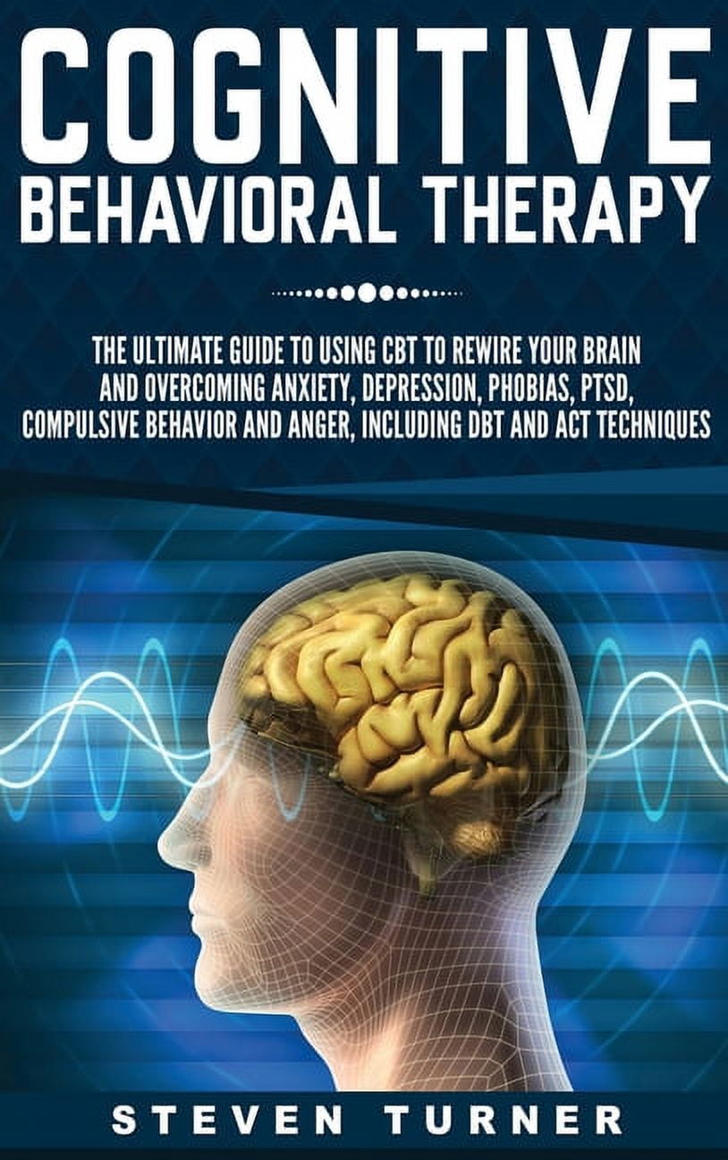 Cognitive Behavioral Therapy : The Ultimate Guide to Using CBT to ...
