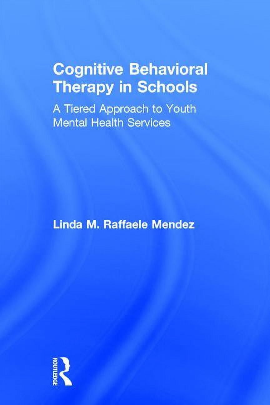 Cognitive Behavioral Therapy in Schools: A Tiered Approach to Youth ...