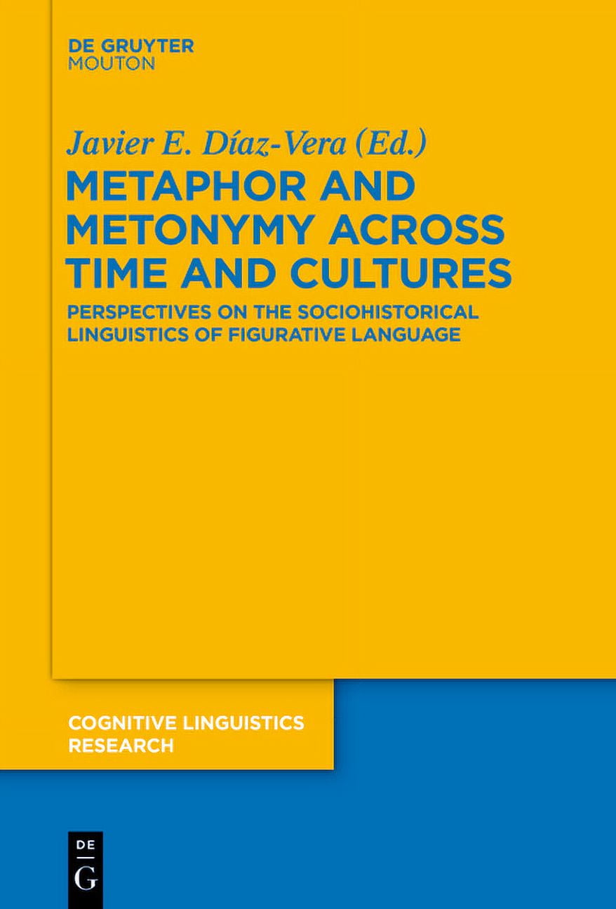 Cognitive Linguistics Research: Metaphor and Metonymy Across Time and ...