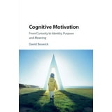 Cognitive Motivation: From Curiosity to Identity, Purpose and Meaning ...