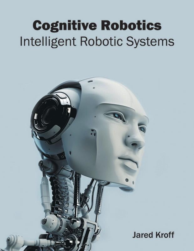 Cognitive Robotics: Intelligent Robotic Systems, (Hardcover) - Walmart.com