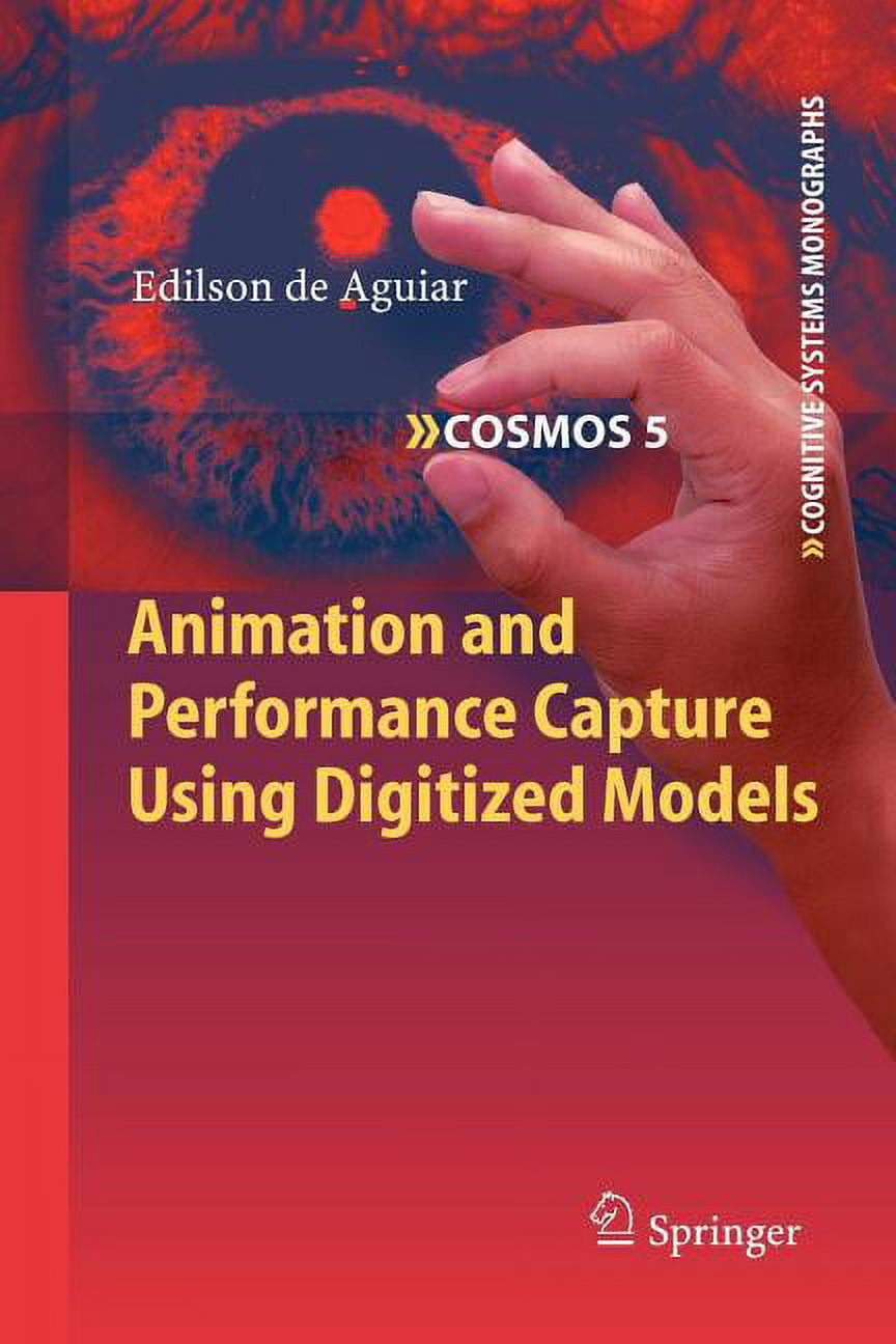 Cognitive Systems Monographs: Animation and Performance Capture Using ...
