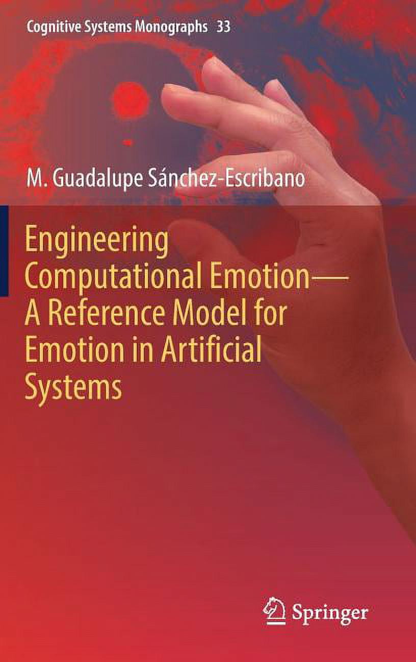 Cognitive Systems Monographs Engineering Computational Emotion - A Reference Model for Emotion ...