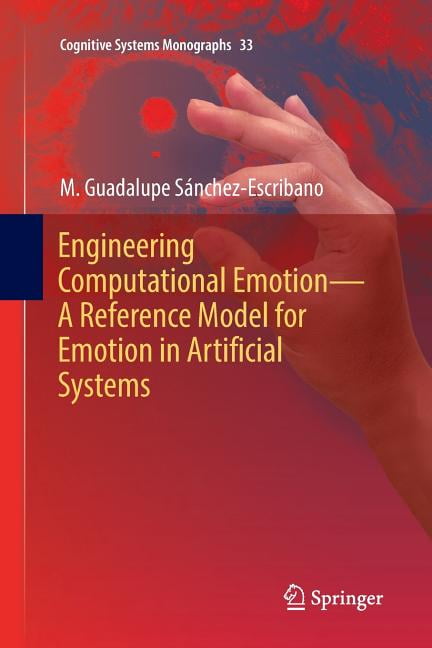 Cognitive Systems Monographs Engineering Computational Emotion - A ...