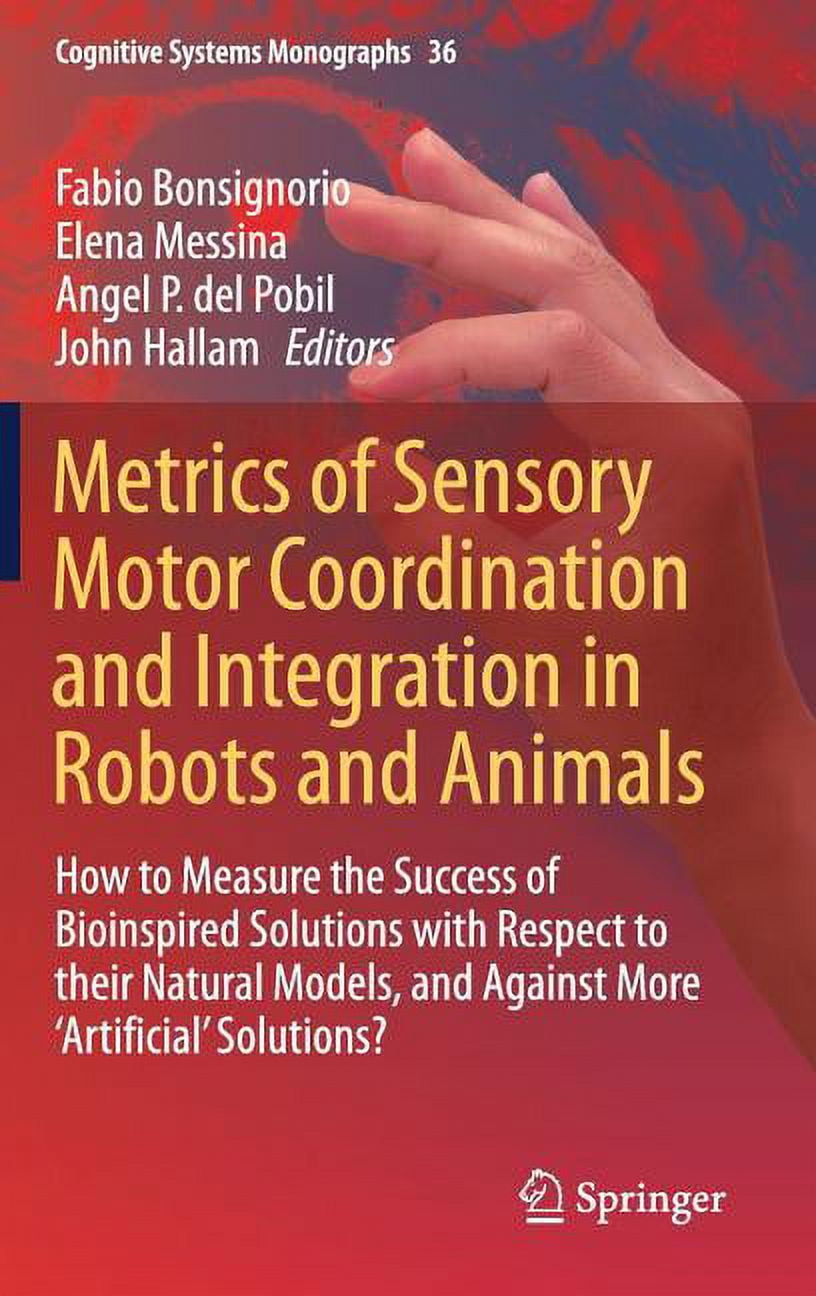Cognitive Systems Monographs: Metrics of Sensory Motor Coordination and Integration in Robots ...