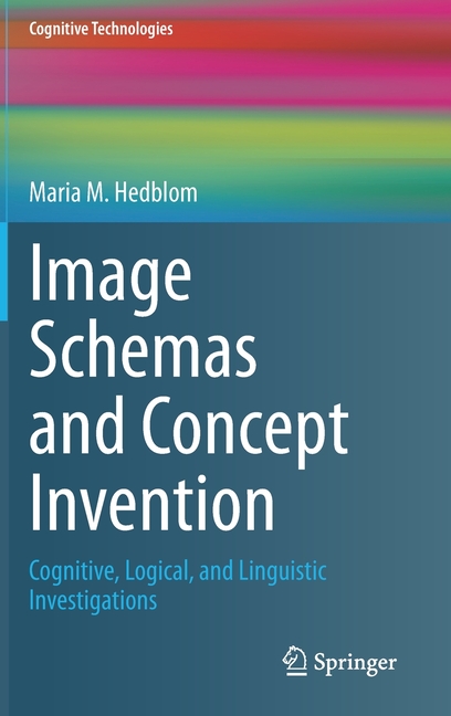 Cognitive Technologies Image Schemas and Concept Invention: Cognitive ...