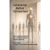 The Coherence Before Coherence Before Comparison: Why Comparison ...