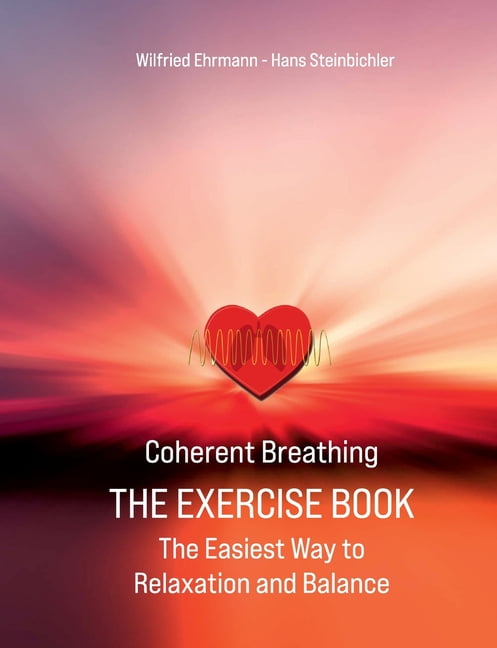 Coherent Breathing The Exercise Book: The Easiest Way to Relaxation and ...